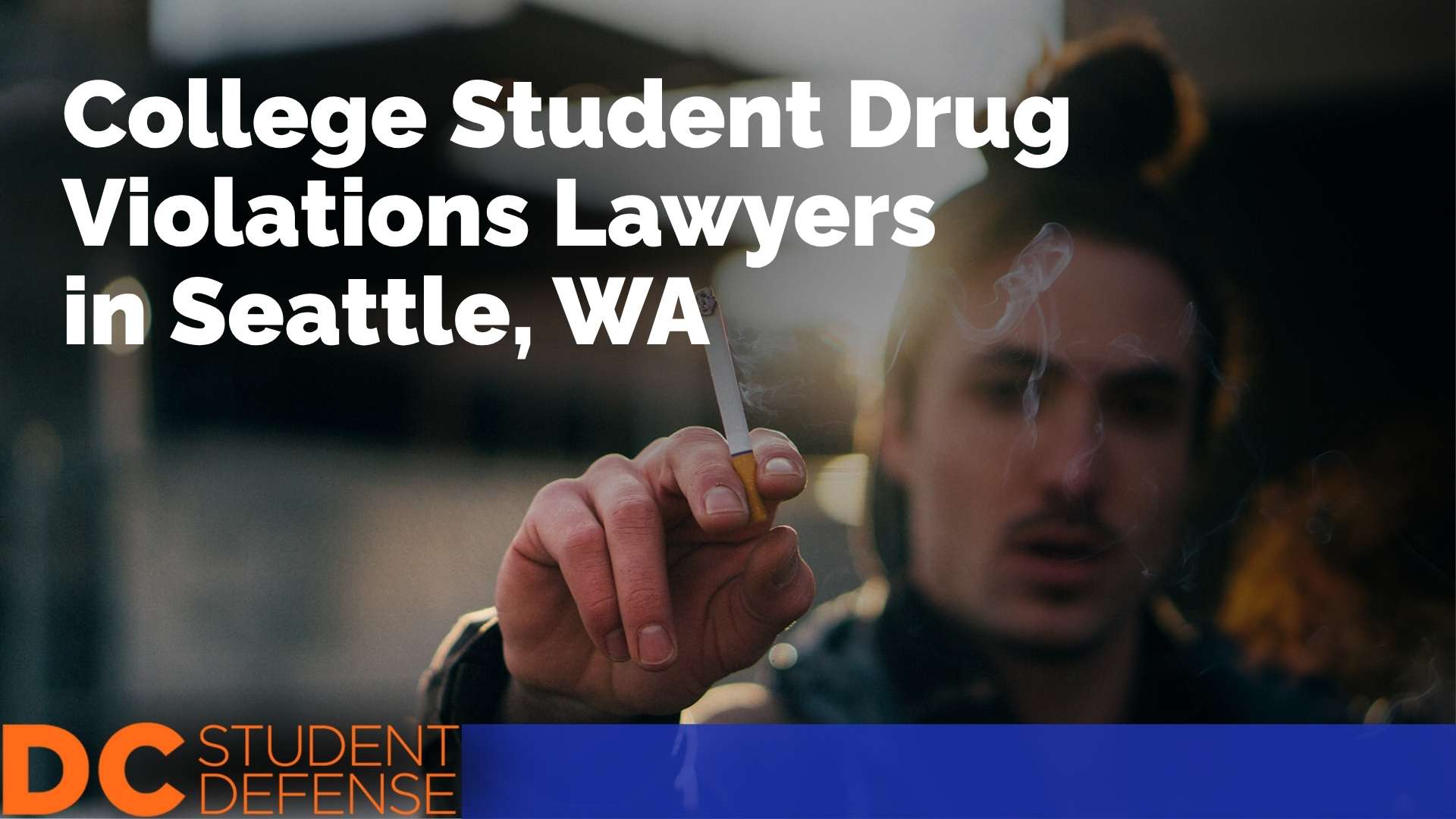 Trusted College Student Drug Violations Lawyers Near Seattle, WA